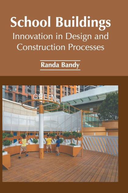 School Buildings: Innovation in Design and Construction Processes by ...