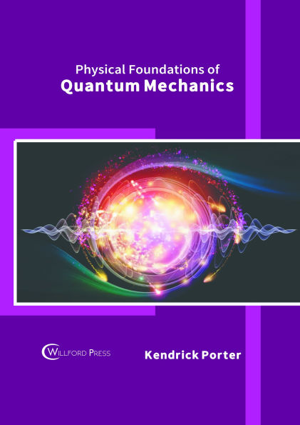 Physical Foundations of Quantum Mechanics by Kendrick Porter, Hardcover | Barnes & Noble®