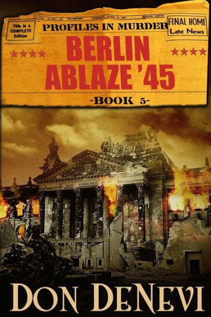 Berlin Ablaze '45: Profiles in Murder: Book 5 by Don DeNevi, Paperback ...