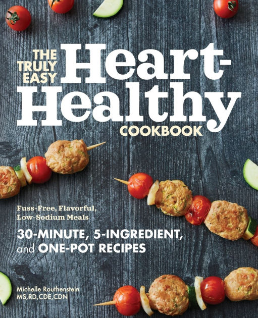 The Truly Easy Heart-Healthy Cookbook: Fuss-Free, Flavorful, Low-Sodium ...