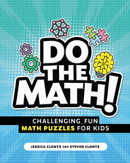 Do the Math!: Challenging, Fun Math Puzzles for Kids by Steven Clontz ...