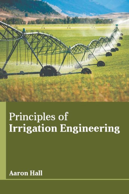 Principles of Irrigation Engineering by Aaron Hall, Hardcover | Barnes ...