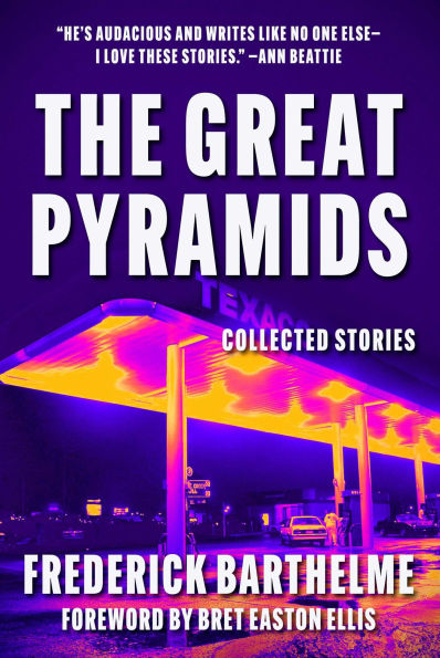 Great Pyramids: Collected Stories by Frederick Barthelme, Hardcover ...