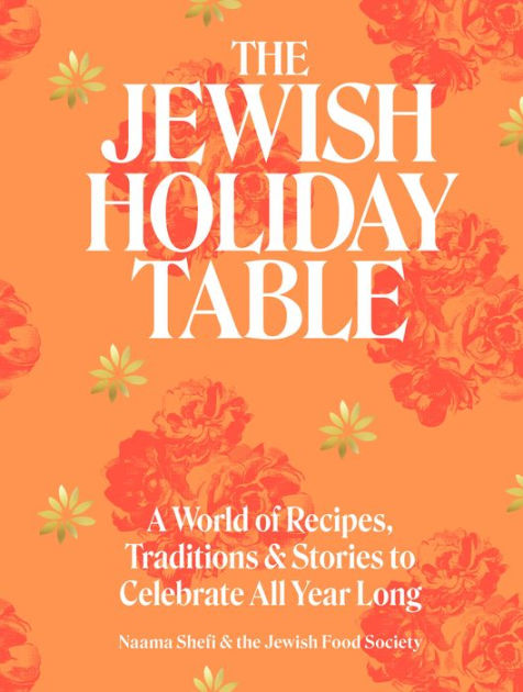 The Jewish Holiday Table: A World of Recipes, Traditions & Stories to ...