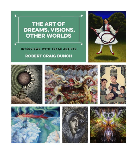 The Art of Dreams, Visions, Other Worlds: Interviews with Texas Artists ...