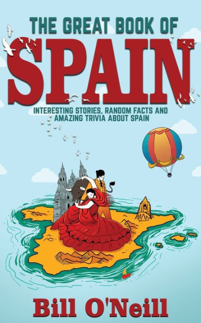The Great Book of Spain: Interesting Stories, Spanish History & Random ...