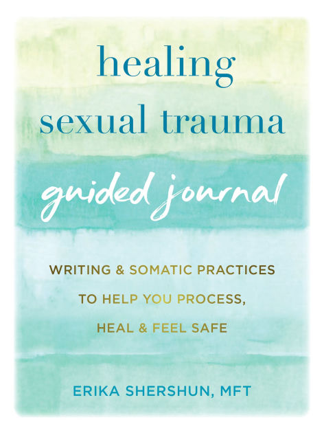 Healing Sexual Trauma Guided Journal: Writing and Somatic Practices to ...