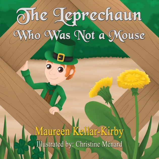 The Leprechaun Who Was Not a Mouse by Maureen Kirby, Christine Menard ...