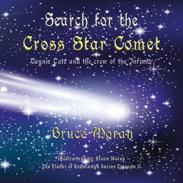 Search for the Cross Star Comet: Dannie Tate and the crew of the ...