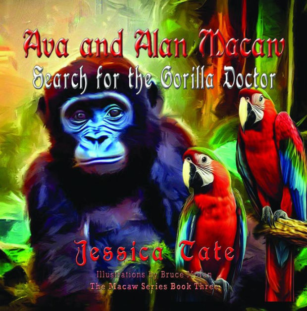 Ava and Alan Macaw Search for the Gorilla Doctor by Jessica Tate, Bruce ...