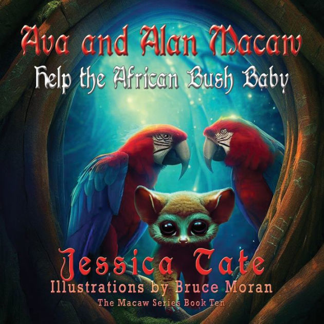 Ava and Alan Macaw Help the African Bush Baby by Jessica Tate, Bruce ...