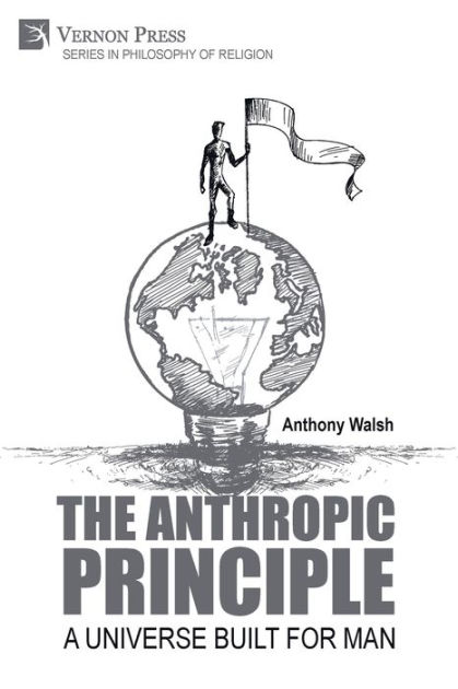 The Anthropic Principle: A Universe Built for Man by Anthony Walsh ...
