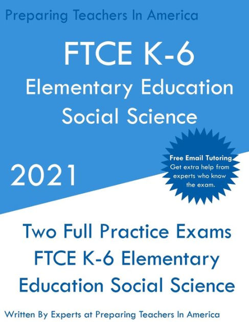 FTCE K-6 Elementary Education - Social Science: Two Full Practice Exam ...