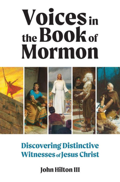 Voices in the Book of Mormon: Discovering Distinctive Witnesses of ...