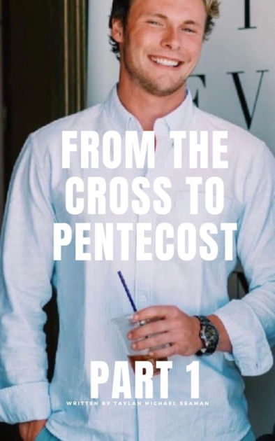 From the Cross to Pentecost: Part 1. by Taylan Michael | eBook | Barnes ...