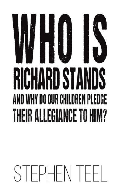Who is Richard Stands and Why Do Our Children Pledge Their Allegiance ...