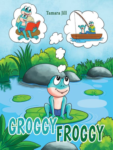 Groggy Froggy by Tamara Jill | eBook (NOOK Kids) | Barnes & Noble®
