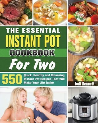 The Essential Instant Pot Cookbook For Two: 550 Quick, Healthy and ...
