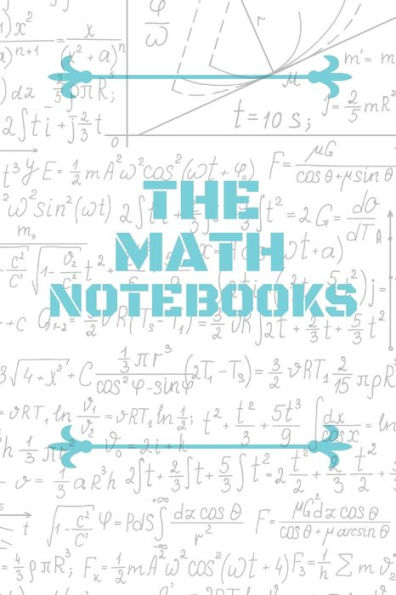 The Math Notebooks: Write everything you need to know about mathematics ...