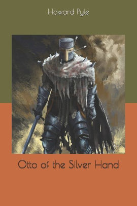 Otto of the Silver Hand by Howard Pyle, Paperback | Barnes & Noble®