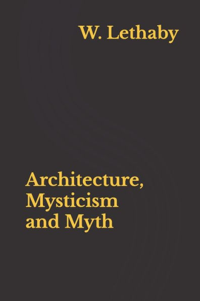 Architecture, Mysticism and Myth by W. R. Lethaby, Paperback | Barnes ...
