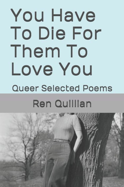 You Have To Die For Them To Love You: Queer Selected Poems by Ren Q ...