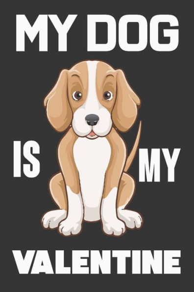 My Dog Is My Valentine: Valentine Gift, Best Gift For Man And Women Who Are Dog Lover by Ataul ...