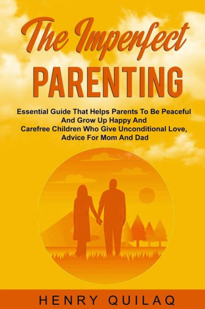The Imperfect Parenting: Essential Guide That Helps Parents To Be ...