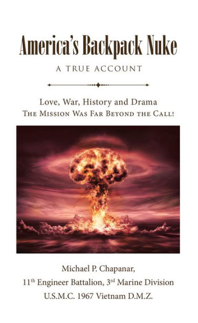 America's Backpack Nuke: A True Account: Love, War, History and Drama ...