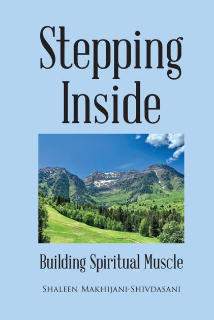 Stepping Inside: Building Spiritual Muscle by Shaleen Makhijani ...