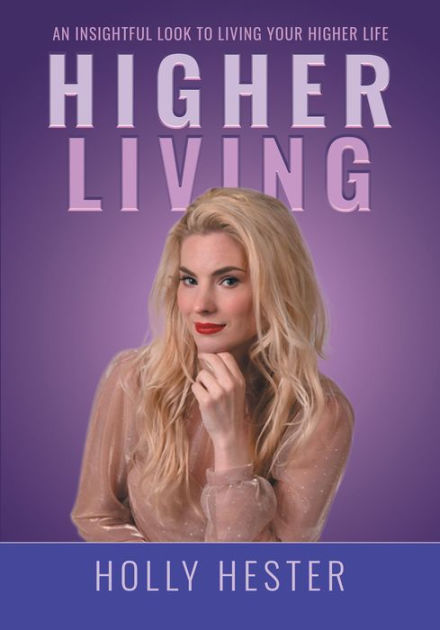 Higher Living: An Insightful Look to Living Your Higher Life by Holly ...