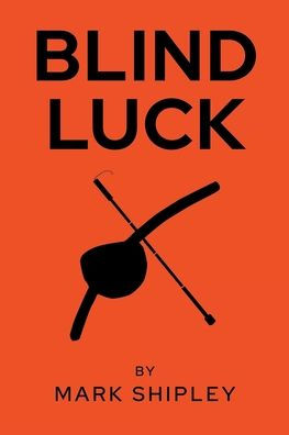 Blind Luck by Mark Shipley, Paperback | Barnes & Noble®