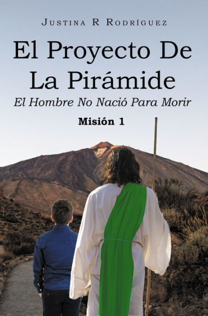 El Proyecto De La Piramide: El Hombre No Nacio Para Morir by Justina R ...