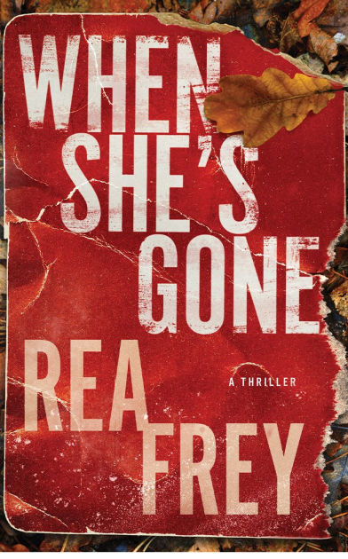 When She's Gone: A Thriller by Rea Frey, Paperback | Barnes & Noble®