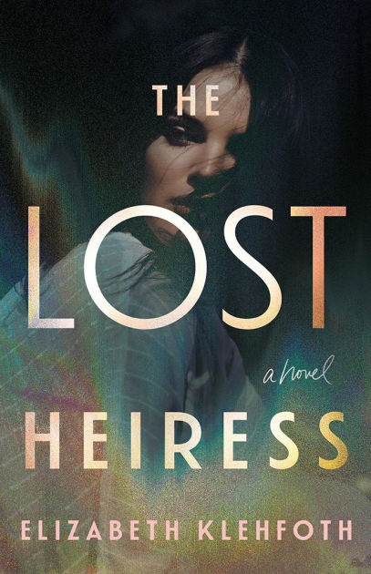 The Lost Heiress: A Novel by Elizabeth Klehfoth, Paperback | Barnes ...