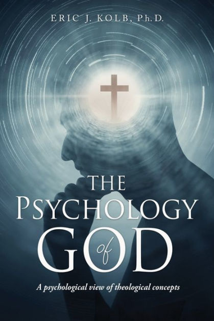 The Psychology of God: A psychological view of theological concepts by ...