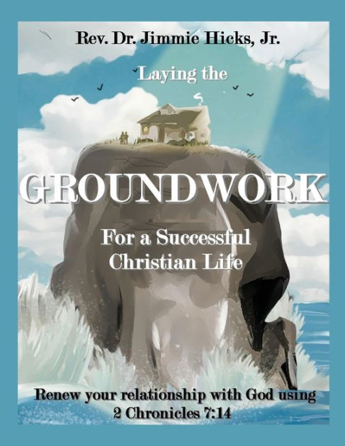 Laying the Groundwork for a Successful Christian Life by Rev. Dr ...