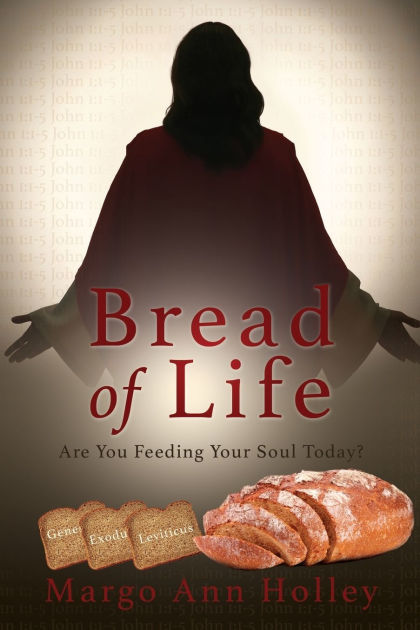 Bread of Life: Are You Feeding Your Soul Today? by Margo Ann Holley ...