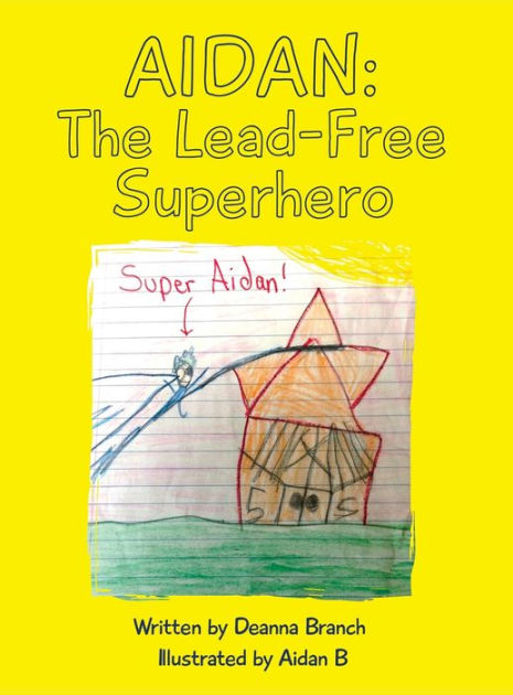 Aidan: The Lead-Free Superhero by Deanna Branch, Aidan Branch ...