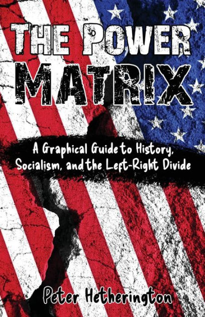 The Power Matrix: A Graphical Guide to History, Socialism, and the Left ...