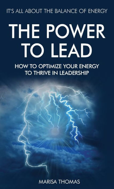 The Power to Lead: How to Optimize Your Energy to Thrive in Leadership ...