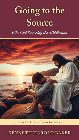 Going to the Source: Why God Says Skip the Middleman by Kenneth Harold Baker, Paperback | Barnes ...