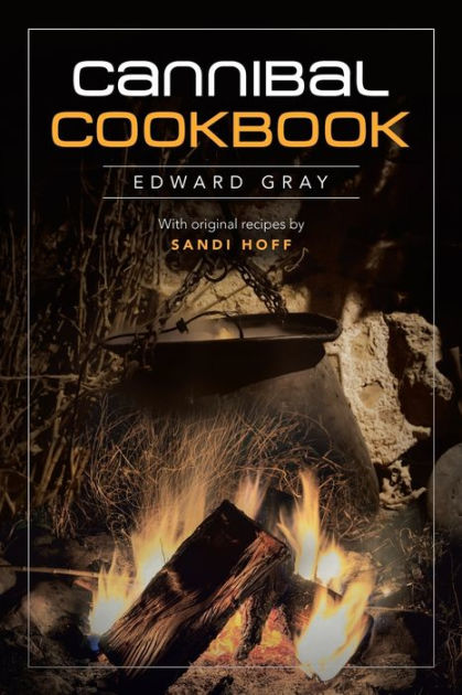 Cannibal Cookbook by Edward Gray, Paperback | Barnes & Noble®