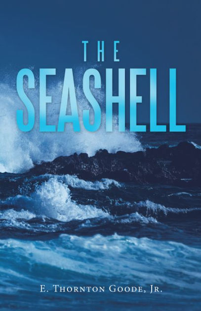 The Seashell by E. Thornton Goode Jr. | eBook | Barnes & Noble®