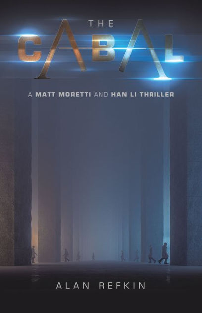 The Cabal: A Matt Moretti and Han Li Thriller by Alan Refkin | eBook ...
