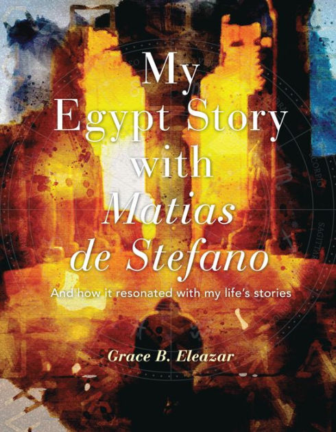 My Egypt Story with Matias de Stefano: And How It Resonated with My ...