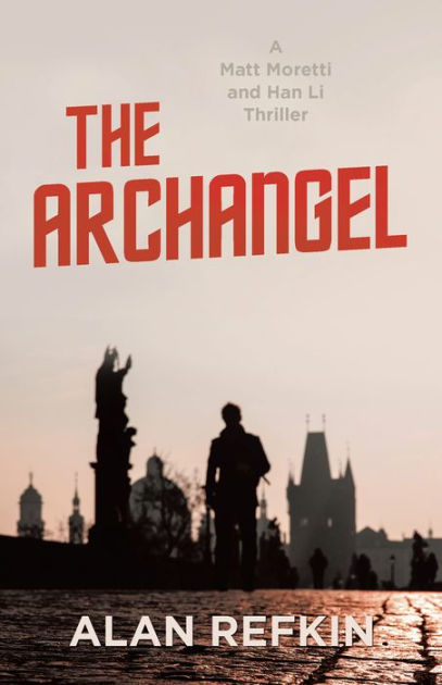 The Archangel: A Matt Moretti and Han Li Thriller by Alan Refkin ...