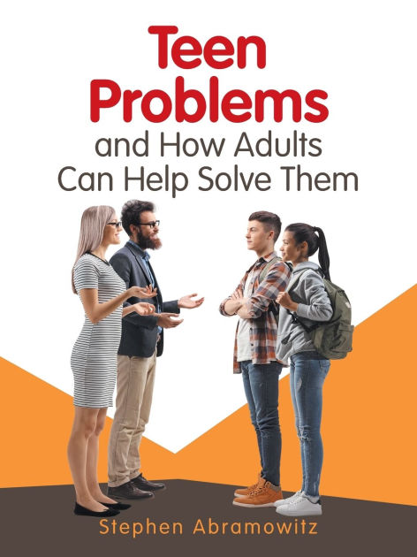 Teen Problems and How Adults Can Help Solve Them by Stephen Abramowitz ...