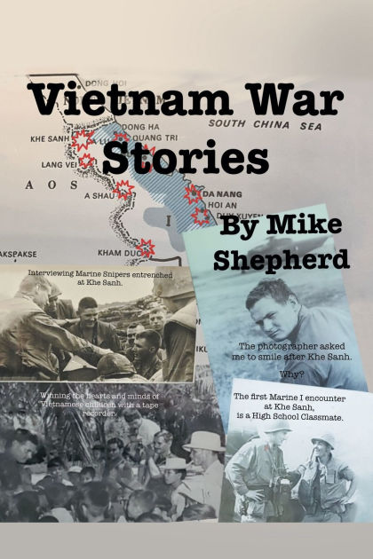 Vietnam War Stories by Air Force reporter Mike Shepherd by Mike ...