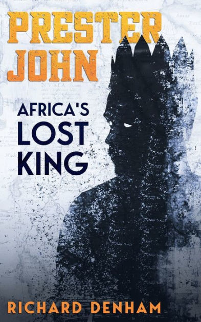 Prester John: Africa's Lost King: by Richard Denham, Paperback | Barnes ...